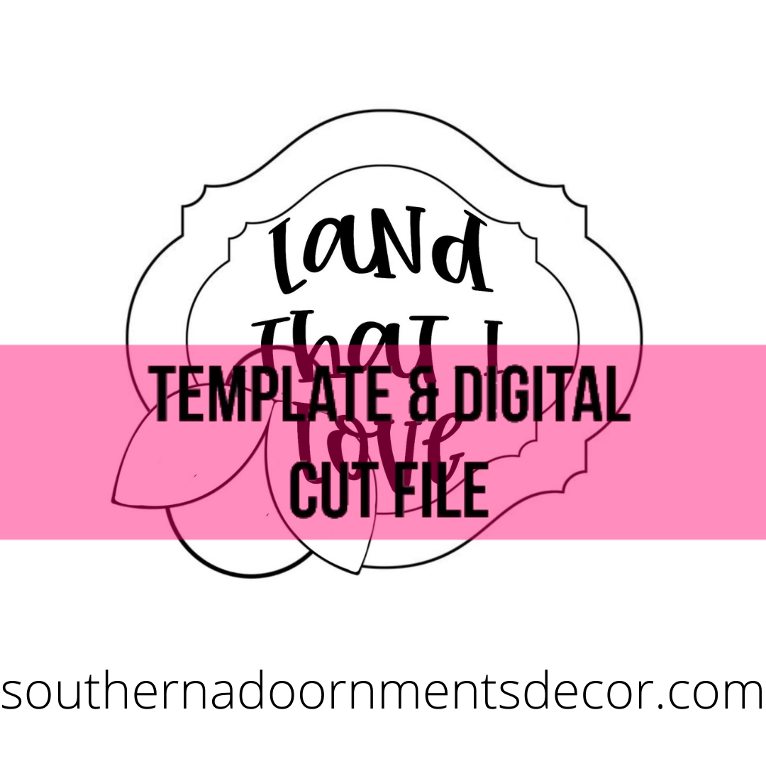 Land That I Love Template & Digital Cut File – Southern Adoornments Decor
